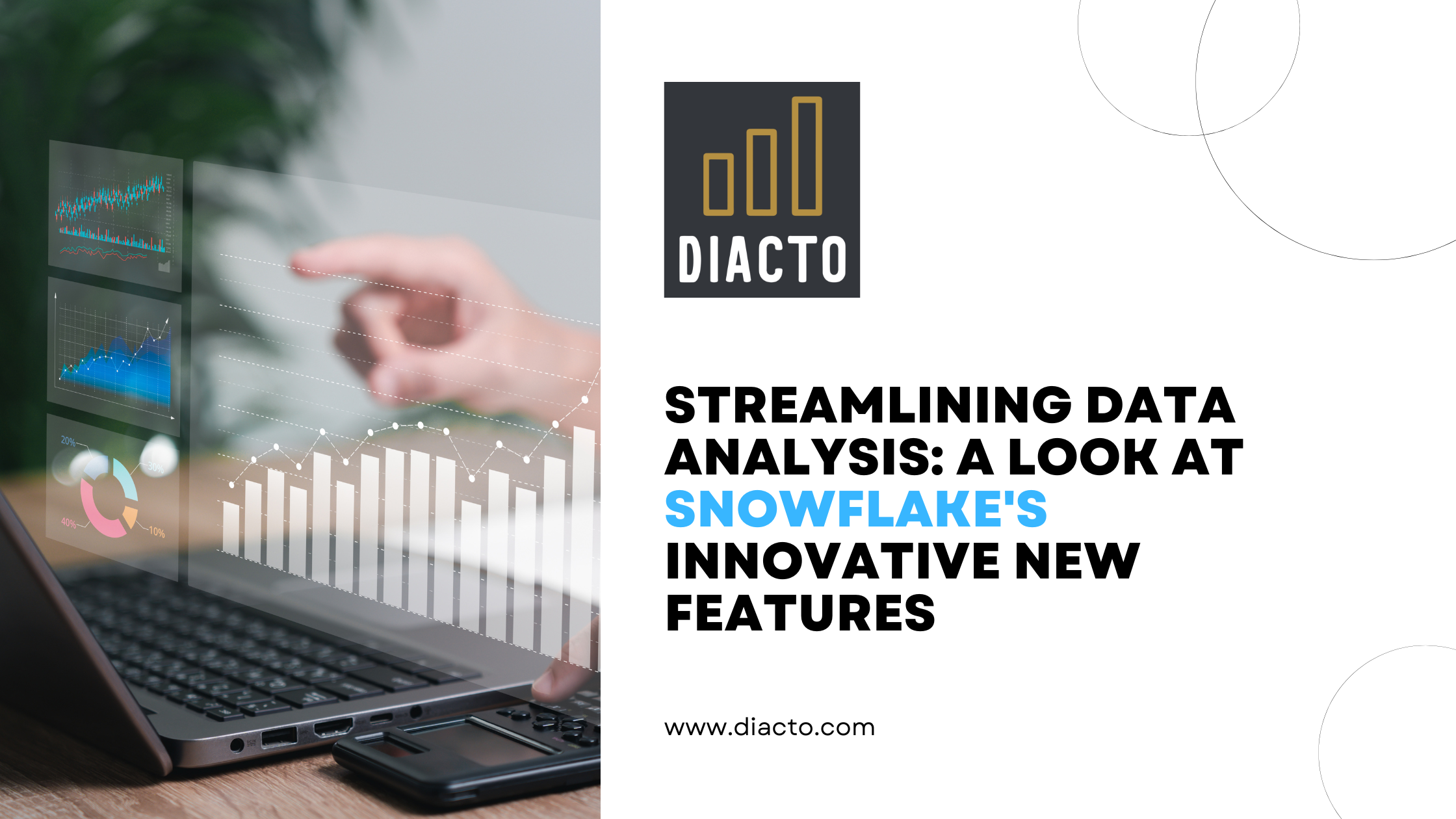 Streamlining Data Analysis A Look At Snowflakes Innovative New Features Diacto